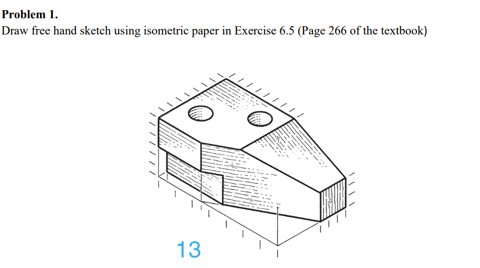 Solved Problem 1. Draw free hand sketch using isometric | Chegg.com