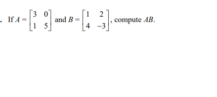 Solved If A= 30 15 and B 2 4 -3 compute AB. | Chegg.com