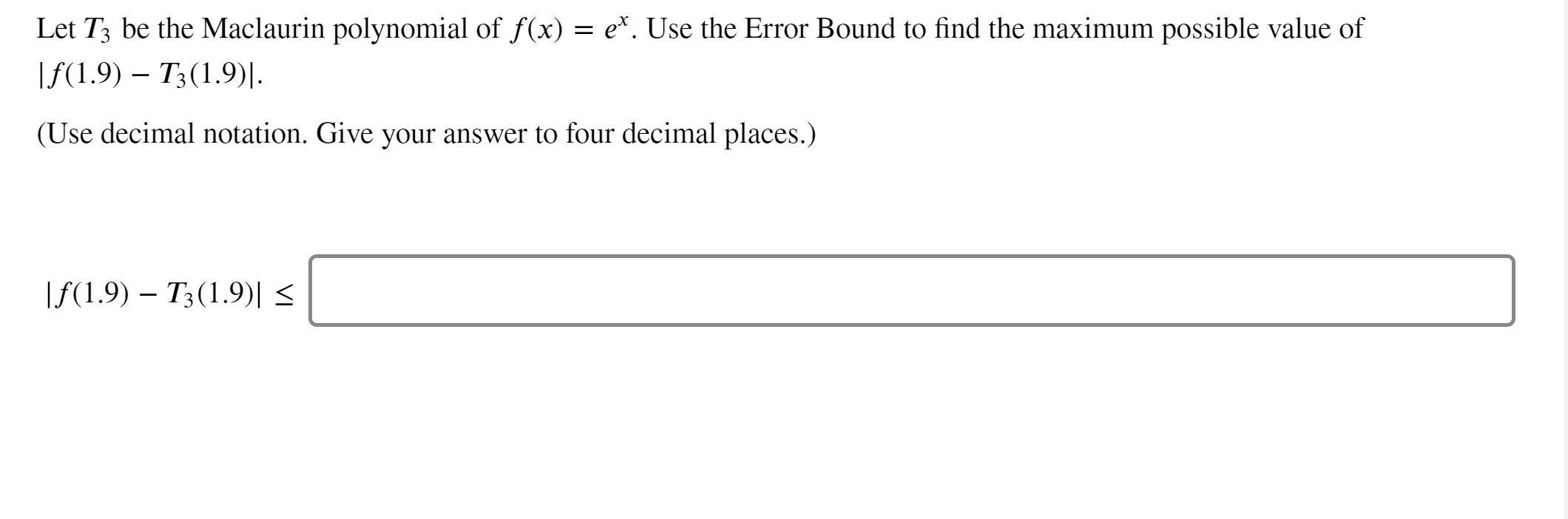 Solved Let T3 be the Maclaurin polynomial of f(x) = e*. Use | Chegg.com