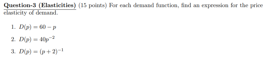 Solved Question-3 (Elasticities) (15 points) For each demand | Chegg.com