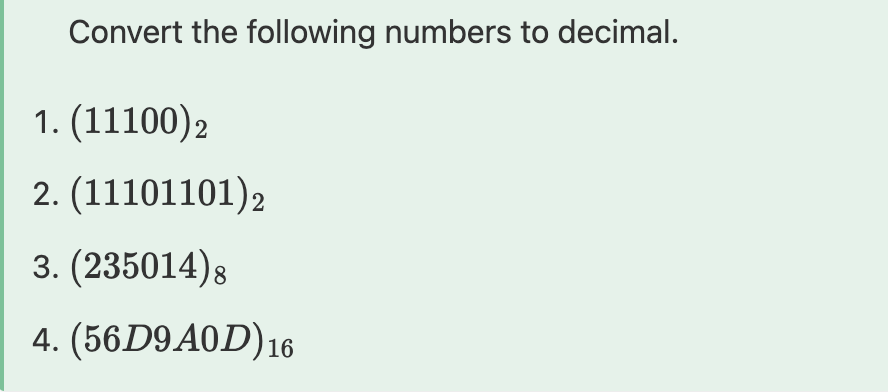 Solved Convert the following numbers to decimal. 1. (11100)2 | Chegg.com