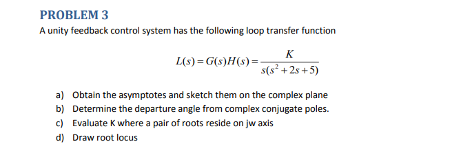 Solved PROBLEM 3 A unity feedback control system has the | Chegg.com