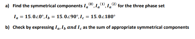 Solved a) Find the symmetrical components 1,0,1,1,1,2) for | Chegg.com