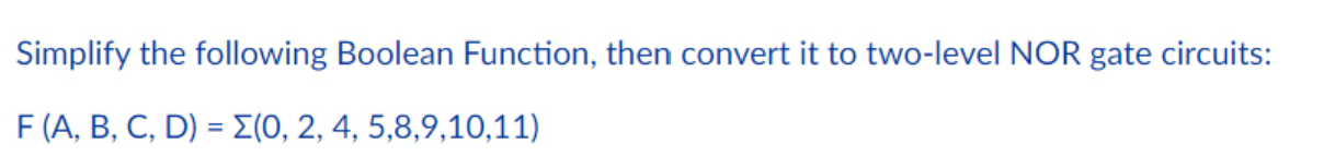 Solved Simplify the following Boolean Function, then convert | Chegg.com