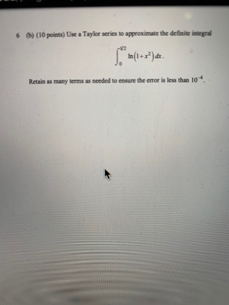 Solved Use a Taylor series to approximate the | Chegg.com