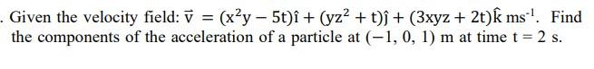 Solved Given the velocity field: | Chegg.com