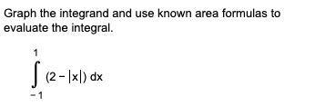 Solved Graph the integrand and use known area formulas to | Chegg.com