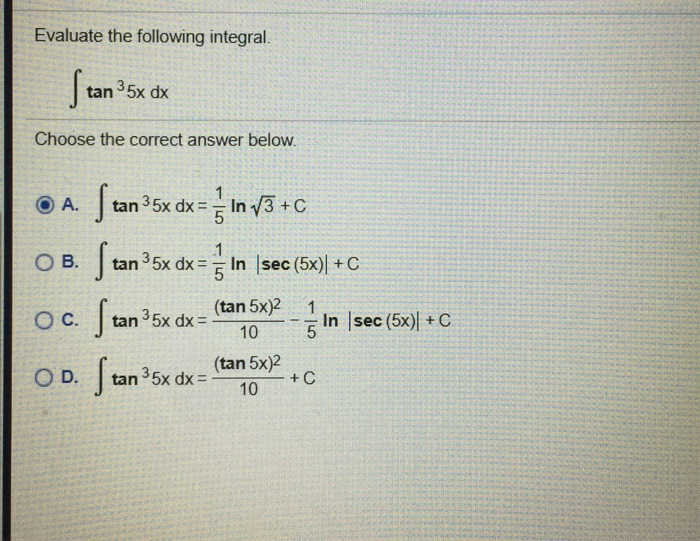 Solved Evaluate the following integral. tan 3 5x dx Choose | Chegg.com