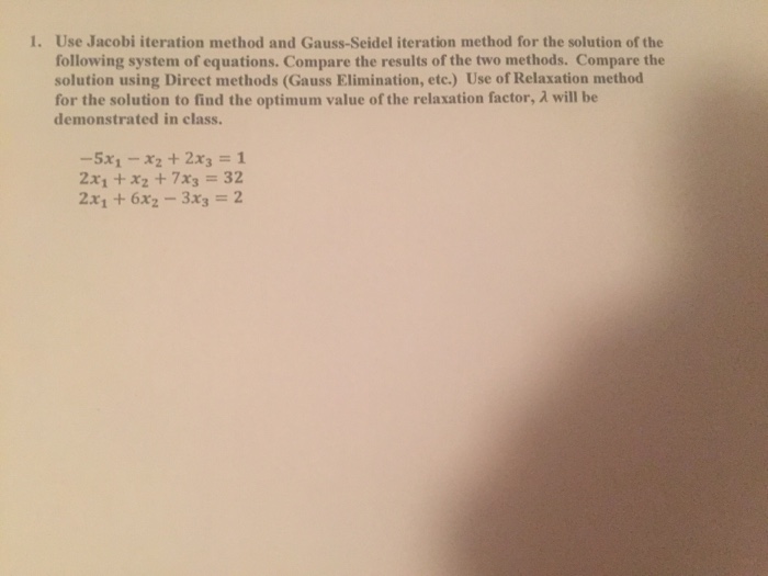 Solved 1. Use Jacobi iteration method and Gauss-Seidel | Chegg.com