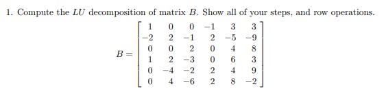 Solved 1. Compute the LU decomposition of matrix B. Show all | Chegg.com