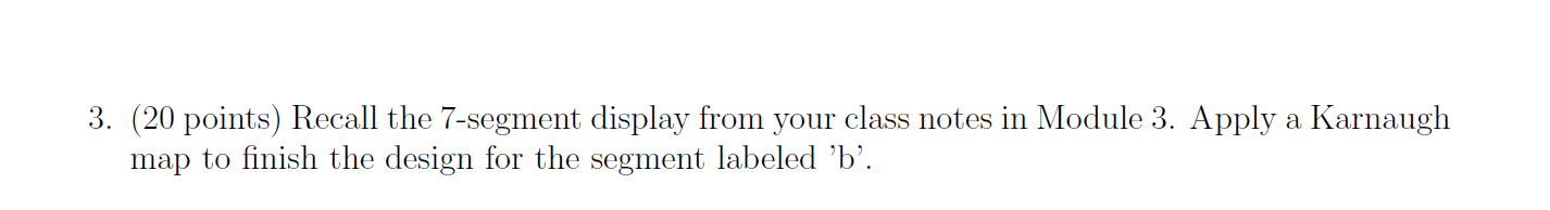 Solved 3. (20 points) Recall the 7-segment display from your | Chegg.com