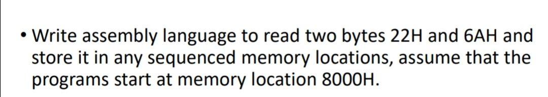 Solved • Write assembly language to read two bytes 22H and | Chegg.com