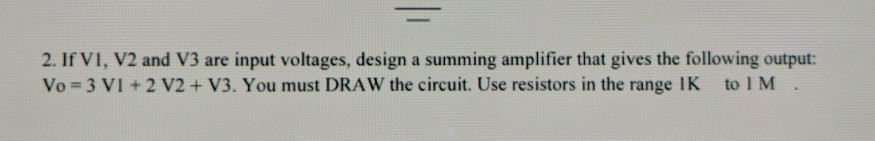 Solved 2. If VI, V2 and V3 are input voltages, design a | Chegg.com