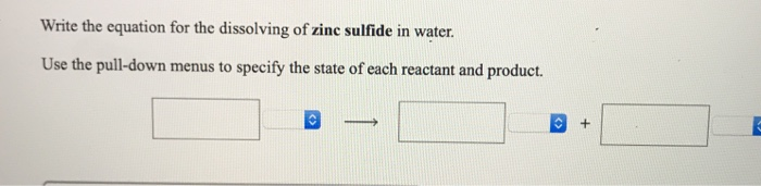 Solved Write the equation for the dissolving of zinc sulfide | Chegg.com
