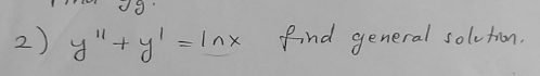 Solved y''+y'=lnx ﻿find general solution. | Chegg.com
