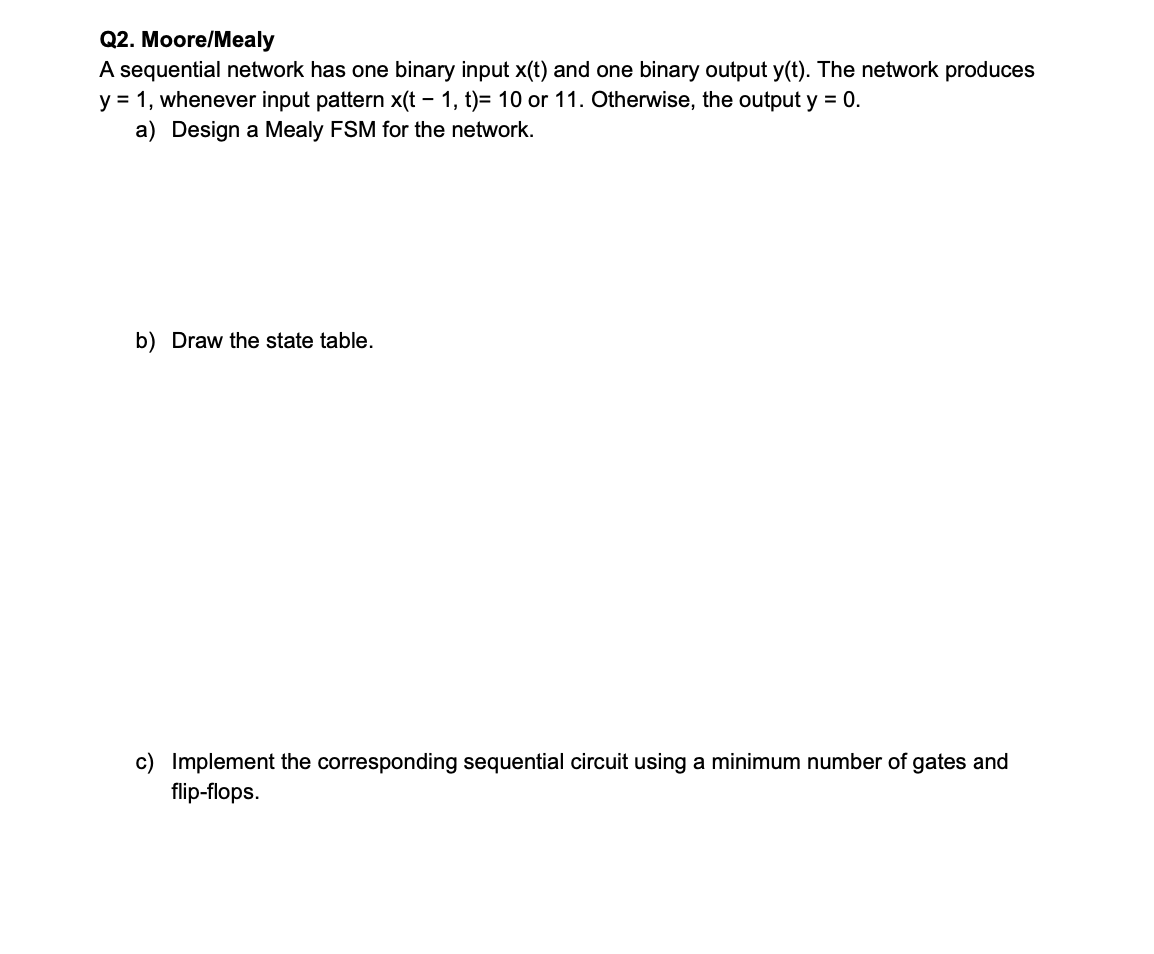 Q2. Moore/Mealy A sequential network has one binary | Chegg.com