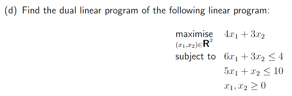 Solved (d) Find the dual linear program of the following | Chegg.com