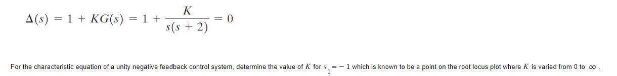 Solved Δ(s)=1+KG(s)=1+s(s+2)K=0 the characteristic equation | Chegg.com