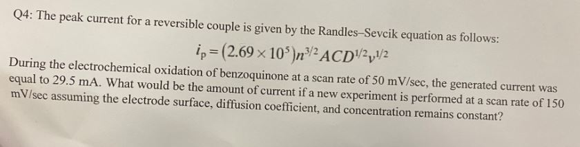 Solved Q4: The peak current for a reversible couple is given | Chegg.com