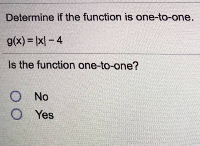 Solved Determine if the function is one-to-one. g(x) = 1x1-4 | Chegg.com