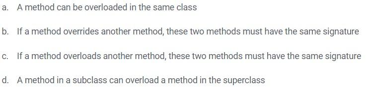 Solved a. A method can be overloaded in the same class b. If | Chegg.com