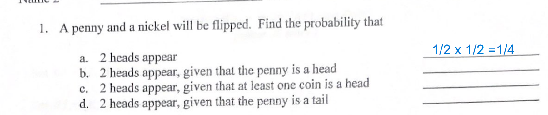 Solved 1. A penny and a nickel will be flipped. Find the | Chegg.com