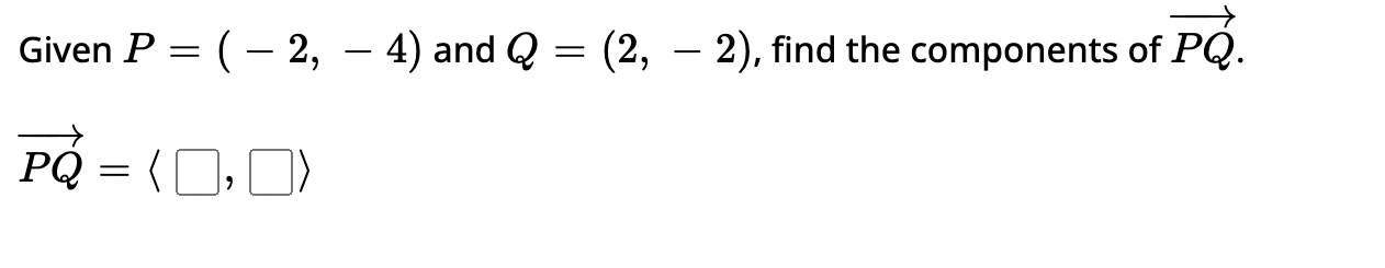 Solved Given P=(−2,−4) and Q=(2,−2), find the components of | Chegg.com