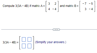 Solved Compute 3(3A−4B) if matrix A=[342−4] and matrix | Chegg.com