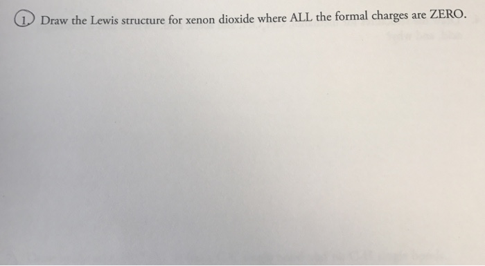 Solved are ZERO Draw the Lewis structure for xenon dioxide | Chegg.com