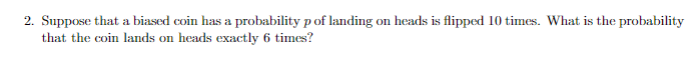 Solved 2. Suppose that a biased coin has a probability p of | Chegg.com