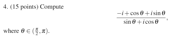 Solved 4. (15 points) Compute -i+cos +isin e sin Ꮎ +icos Ꮎ | Chegg.com