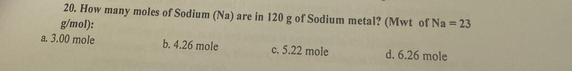 Solved 20. How many moles of Sodium ( Na ) are in 120 g of | Chegg.com