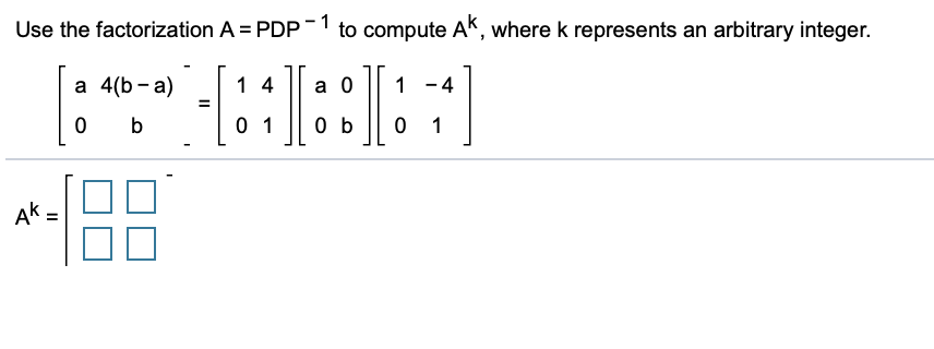 Solved Use the factorization A PDP 1 to compute Ak, where k | Chegg.com