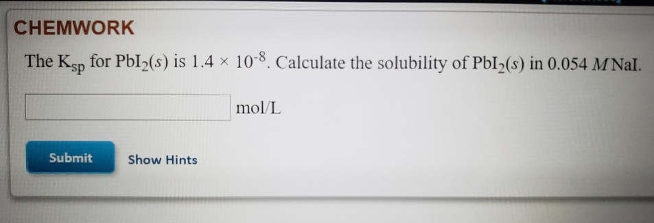 Solved CHEMWORK The Ksp for PbI2(s) is 1.4 × 10-8. Calculate | Chegg.com