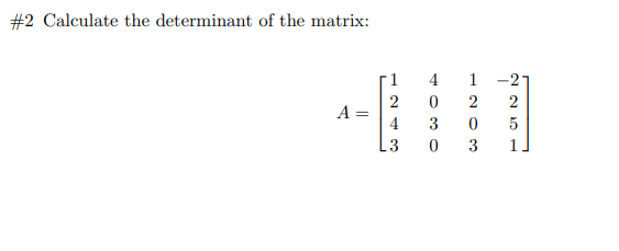 Solved \#2 Calculate the determinant of the matrix: | Chegg.com