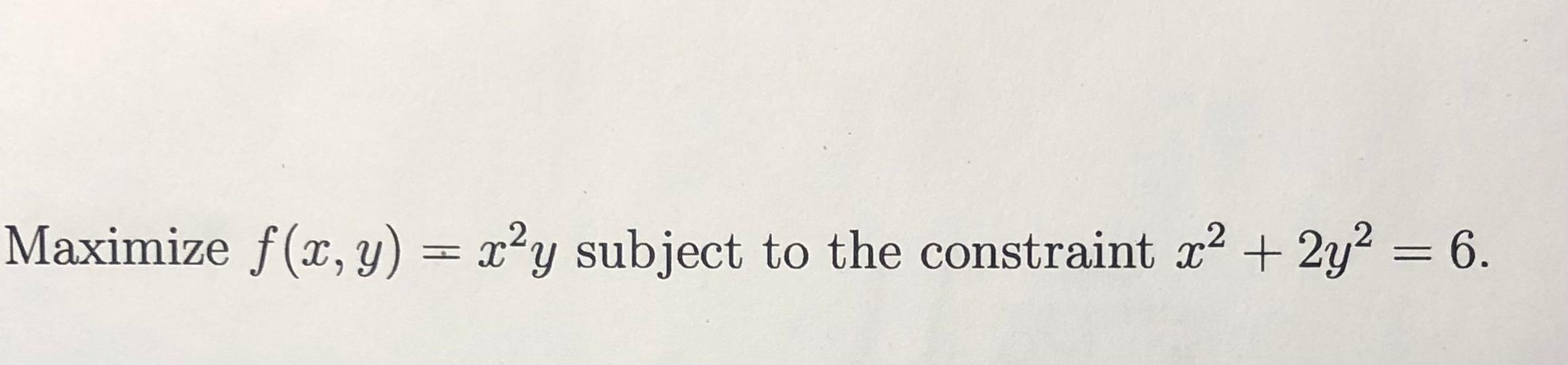 Solved Maximize f(x, y) = xạy subject to the constraint x2 + | Chegg.com
