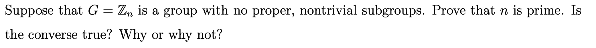Solved Suppose that G = Zn is a group with no proper, | Chegg.com