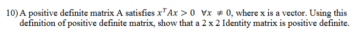Solved 10) A positive definite matrix A satisfies x Ax > 0 | Chegg.com