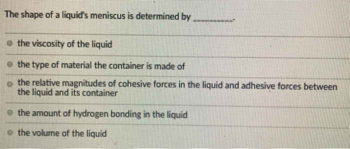 Solved The shape of a liquids meniscus is determined by the | Chegg.com