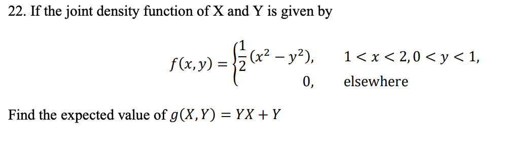 Solved 22. If the joint density function of X and Y is given | Chegg.com