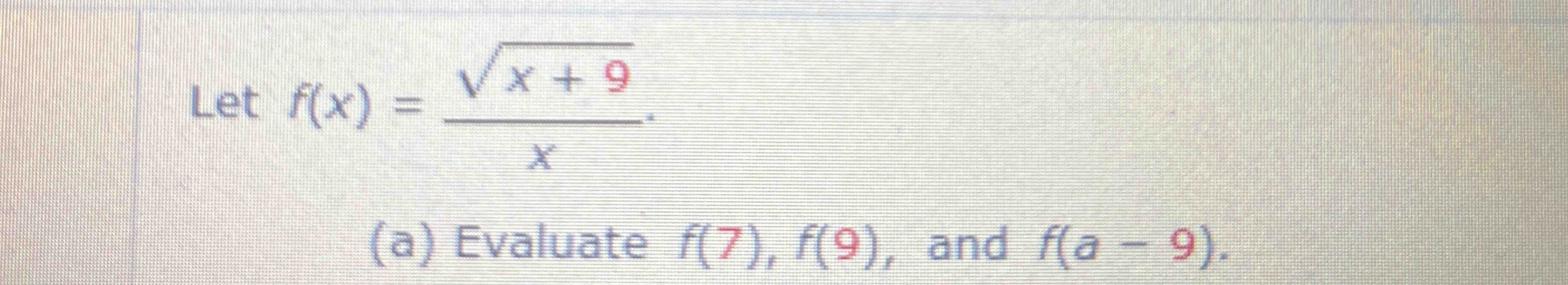 Solved Let f(x)=x+92x(a) ﻿Evaluate f(7),f(9), ﻿and f(a-9). | Chegg.com