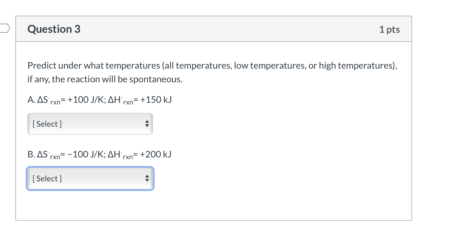 Solved Question 3 1 pts Predict under what temperatures (all | Chegg.com