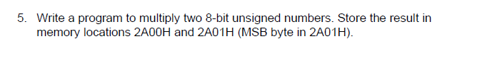Solved 5. Write a program to multiply two 8-bit unsigned | Chegg.com