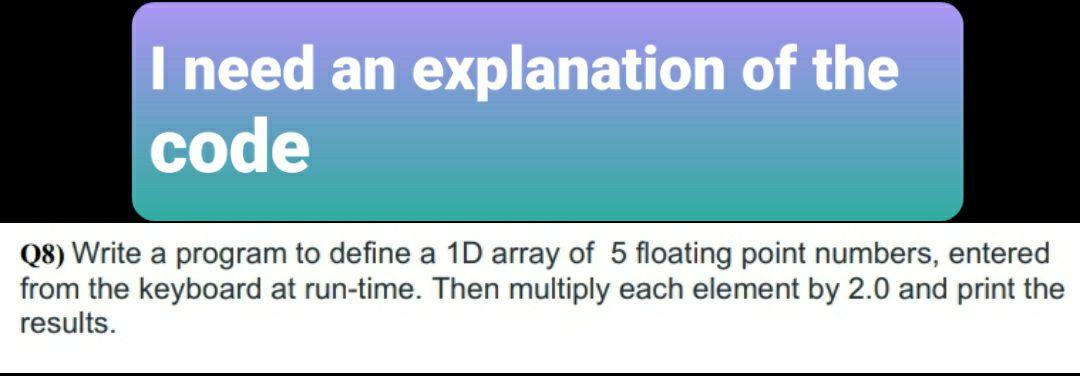 Solved I need an explanation of the code Q8) Write a program | Chegg.com