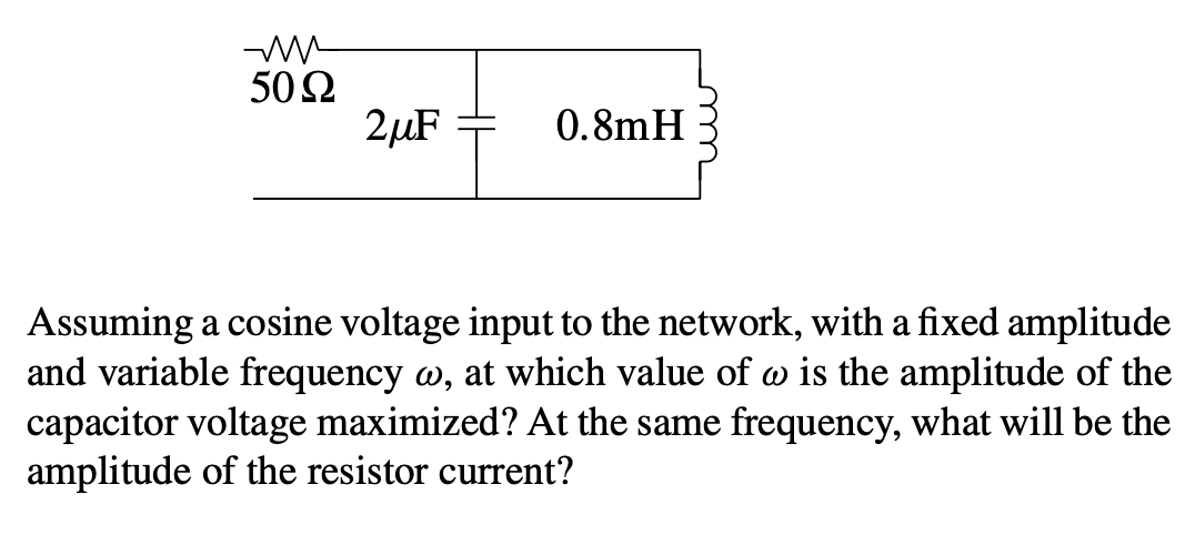 Solved ww 50 Ω 2μF 0.8mH Assuming a cosine voltage input to | Chegg.com