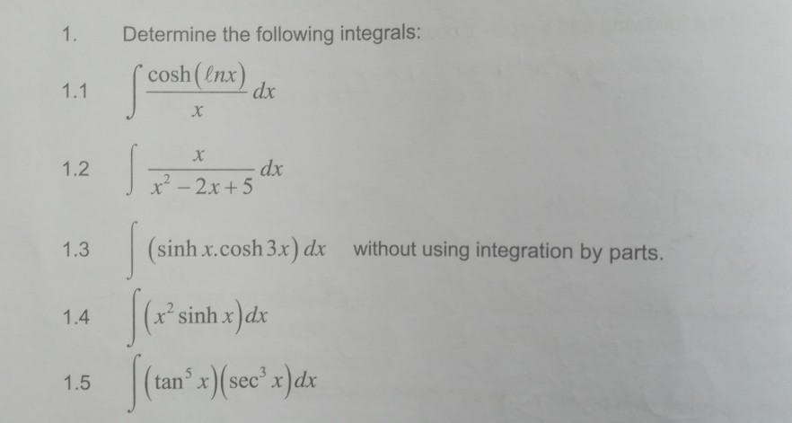 Solved 1. Determine the following integrals: ( cosh (Inx ) | Chegg.com