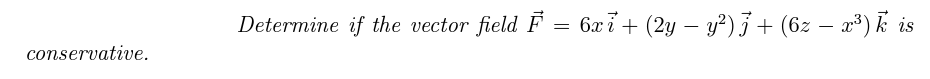 Solved Determine if the vector field F=6xi+(2y−y2)j+(6z−x3)k | Chegg.com