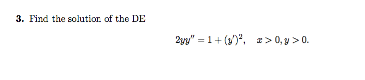 Solved 3. Find the solution of the DE 2yy′′=1+(y′)2,x>0,y>0 | Chegg.com