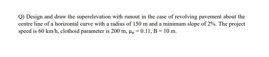 Solved Q) Design and draw the superelevation with runout in | Chegg.com