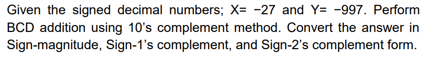 Solved Given the signed decimal numbers; X=−27 and Y=−997. | Chegg.com